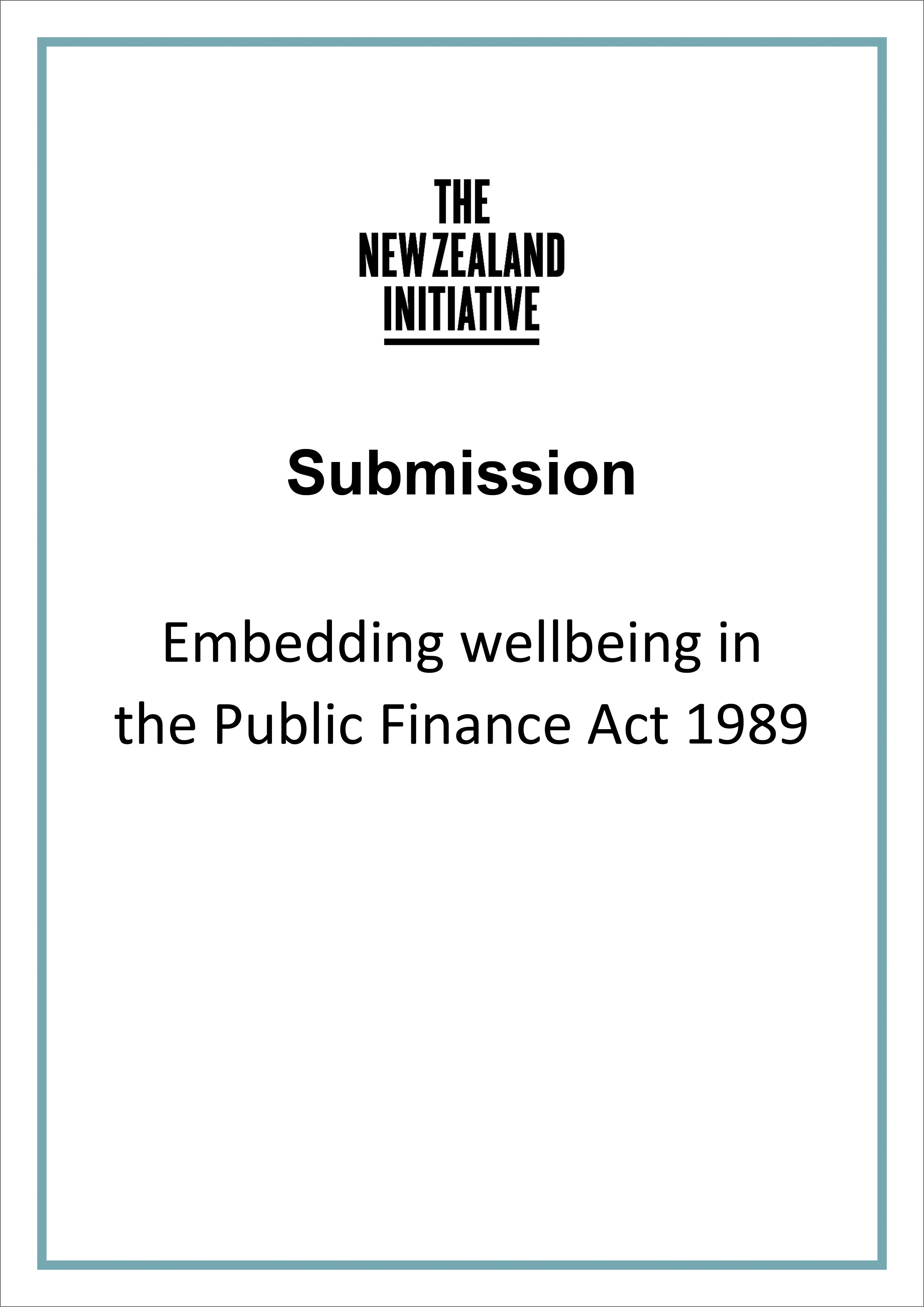 Submission: Embedding wellbeing in the Public Finance Act 1989 | The ... Submission: Embedding wellbeing in the Public Finance Act 1989 | The ...